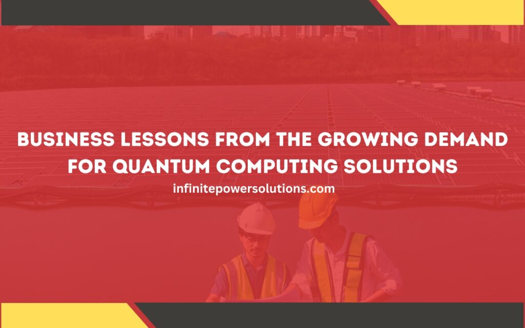 Business Lessons from the Growing Demand for Quantum Computing Solutions