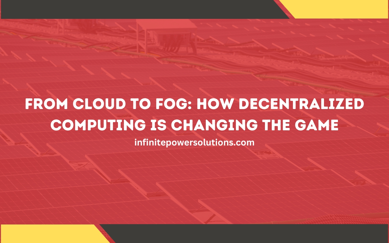 From Cloud to Fog: How Decentralized Computing is Changing the Game