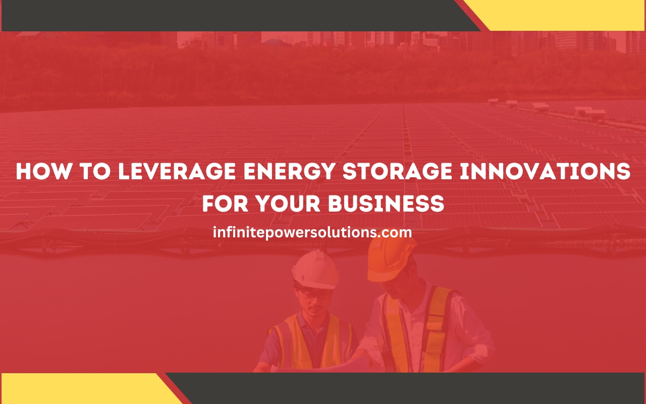 How to Leverage Energy Storage Innovations for Your Business