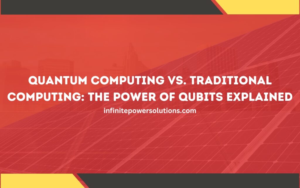 Quantum Computing vs. Traditional Computing: The Power of Qubits Explained