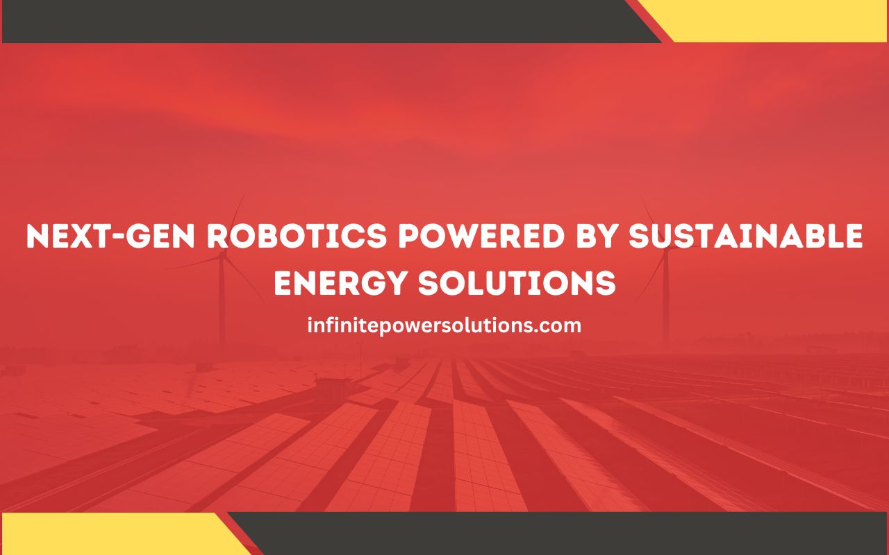 Next-Gen Robotics Powered by Sustainable Energy Solutions