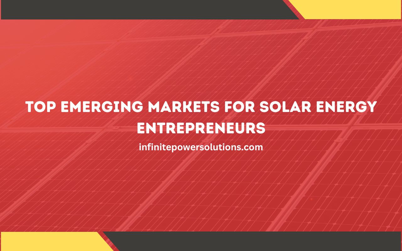 Top Emerging Markets for Solar Energy Entrepreneurs